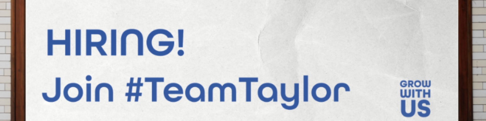 Now Hiring – Join #TeamTaylor & Grow With Us!